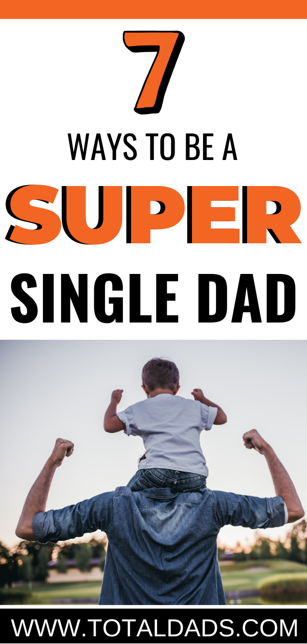 7 Ways to Be a Great Single Dad - Total Dads