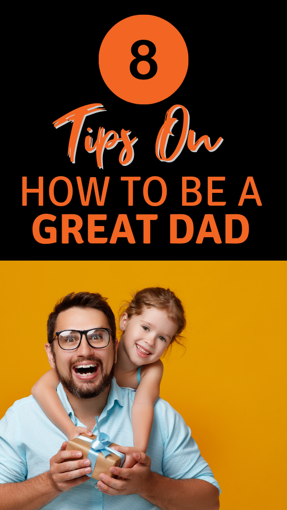 How to Be a Great Dad - 8 Tips for Nailing Fatherhood - Total Dads